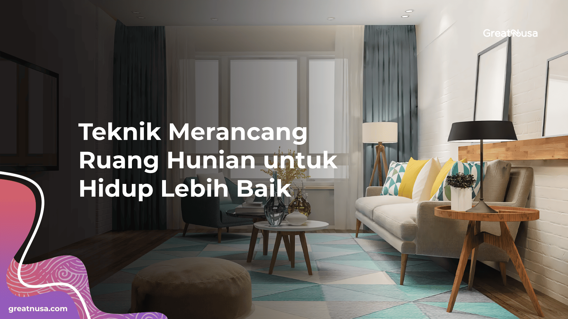 Teknik Merancang Ruang Hunian untuk Hidup Lebih Baik | GreatNusa